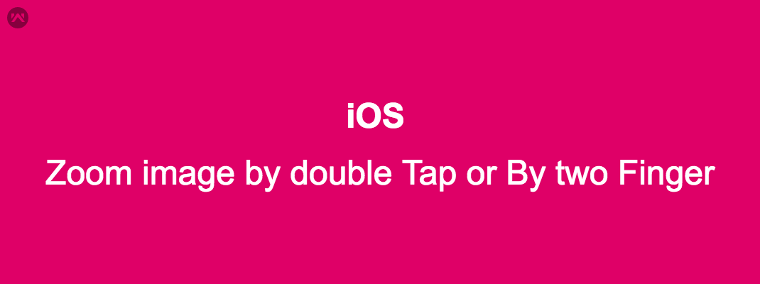 How to Zoom image by double Tap and By two finger in IOS. - Mobikul
