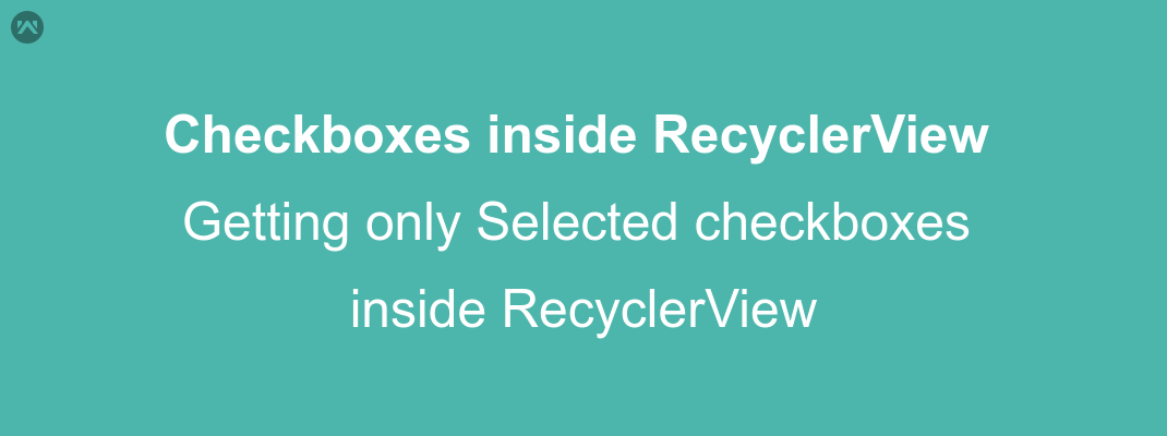 How to get only selected checkboxes in a RecyclerView - Mobikul How to get only selected checkboxes in a RecyclerView - Mobikul