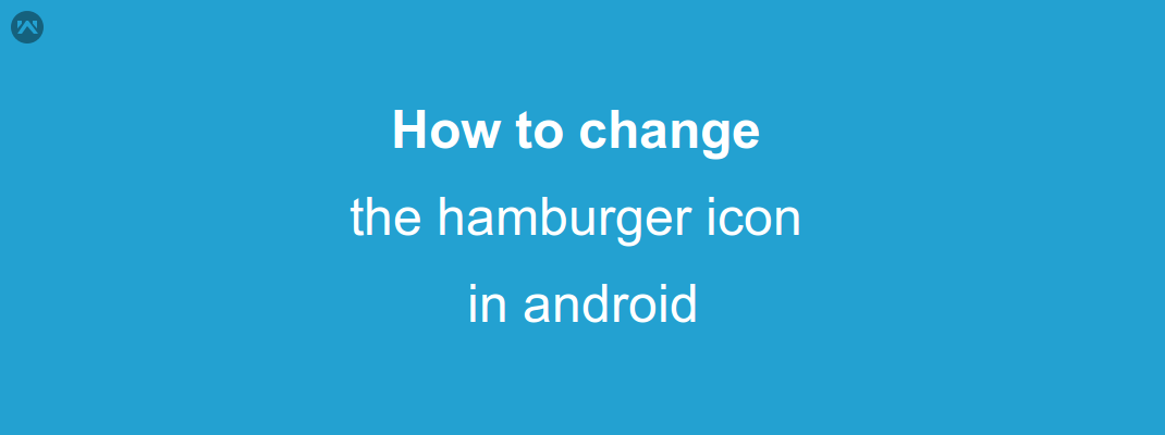 How to change the hamburger icon in android - Mobikul