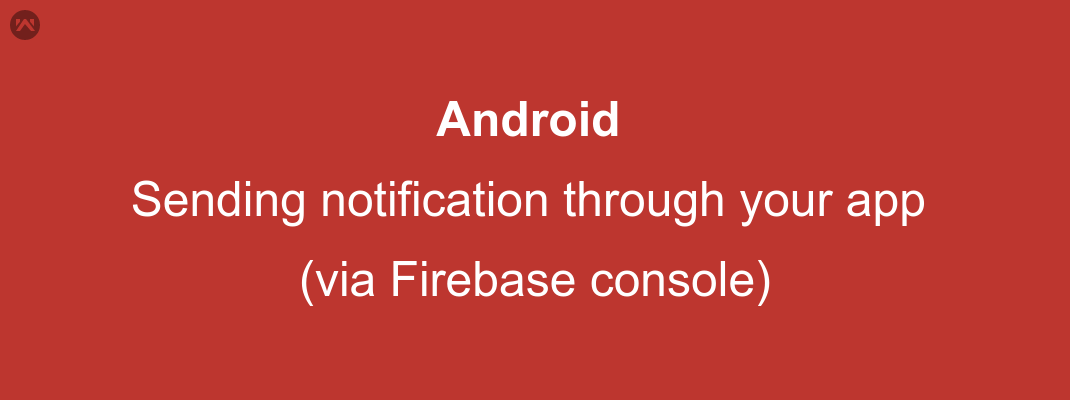 Android sending notification through your app (via Firebase console) - Mobikul