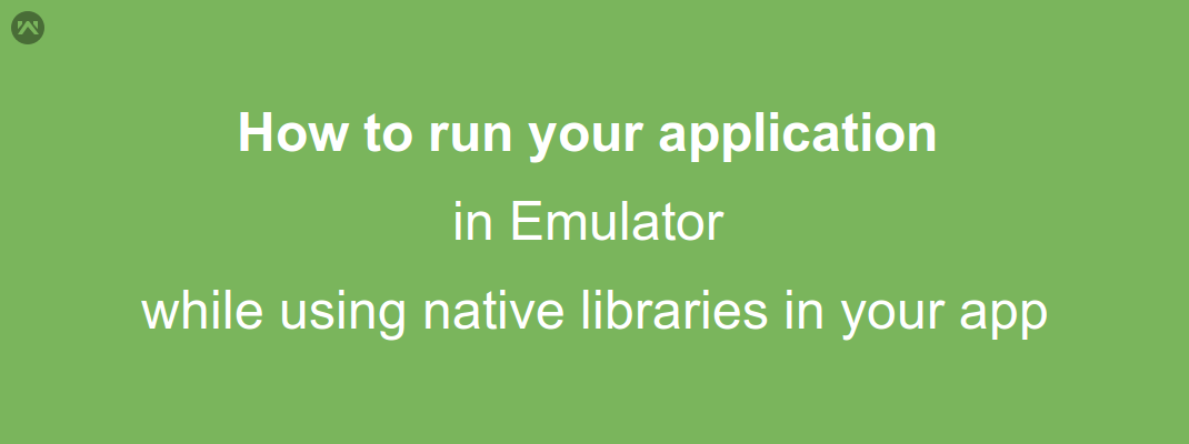How To Run Your Application In Emulator While Using Native Libraries In