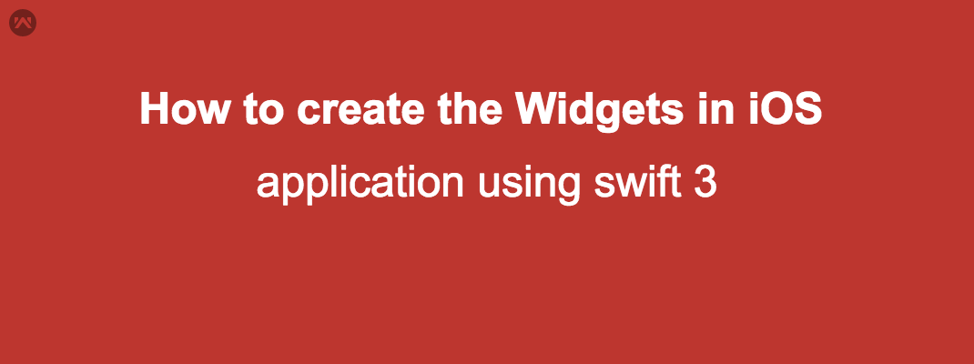 How to create the Widgets in iOS application using swift 3 - Mobikul
