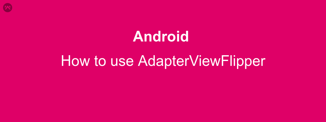 How to use AdapterViewFlipper - Mobikul