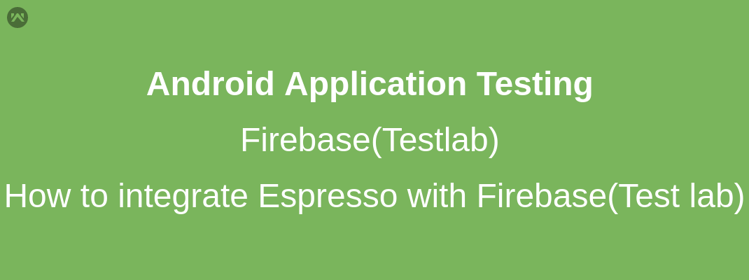 How To Integrate Espresso With Firebasetestlab Mobikul