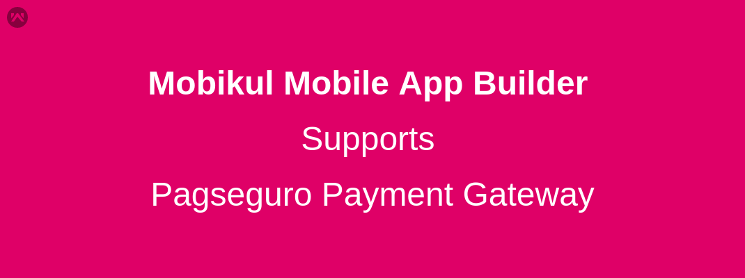 Mobikul-Pagseguro Integration | Mobile App Builder iOS Android
