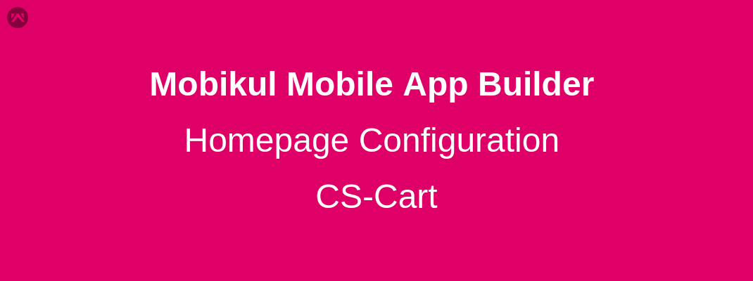 Mobikul-Homepage Configuration | CS-Cart App Builder iOS Android