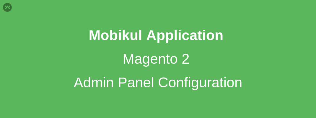 Mobikul App Configuration | Magento 2 Mobile App Builder iOS Android