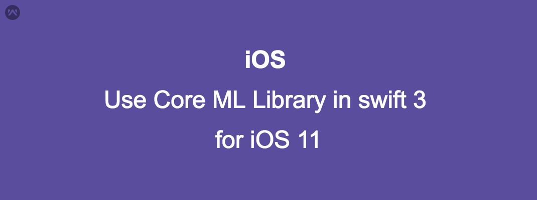 Use Core Ml Library In Swift 3 For Ios 11 Mobikul