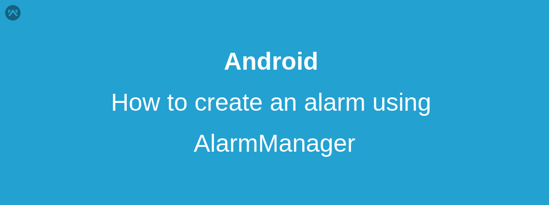 How To Create An Alarm Using Alarmmanager Mobikul