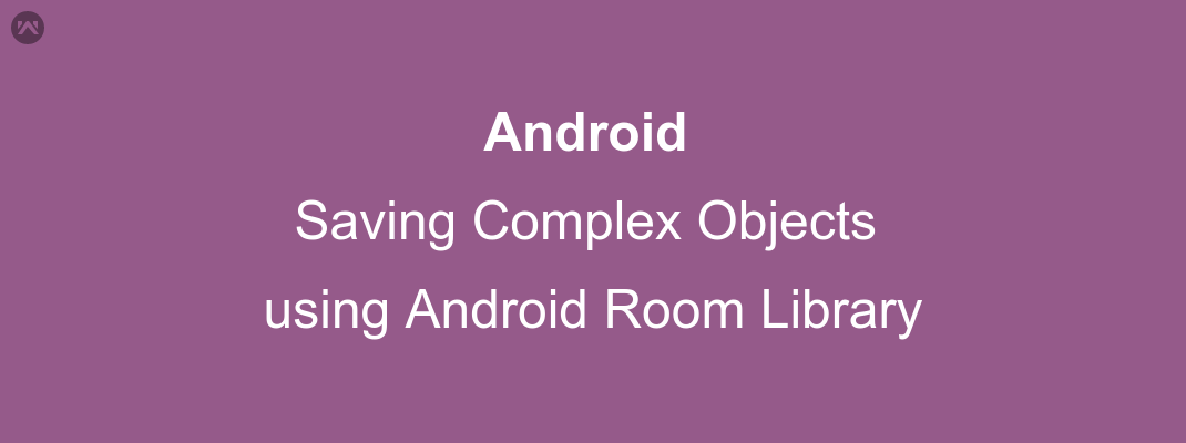 Saving Complex Objects Using Android Room Library Mobikul