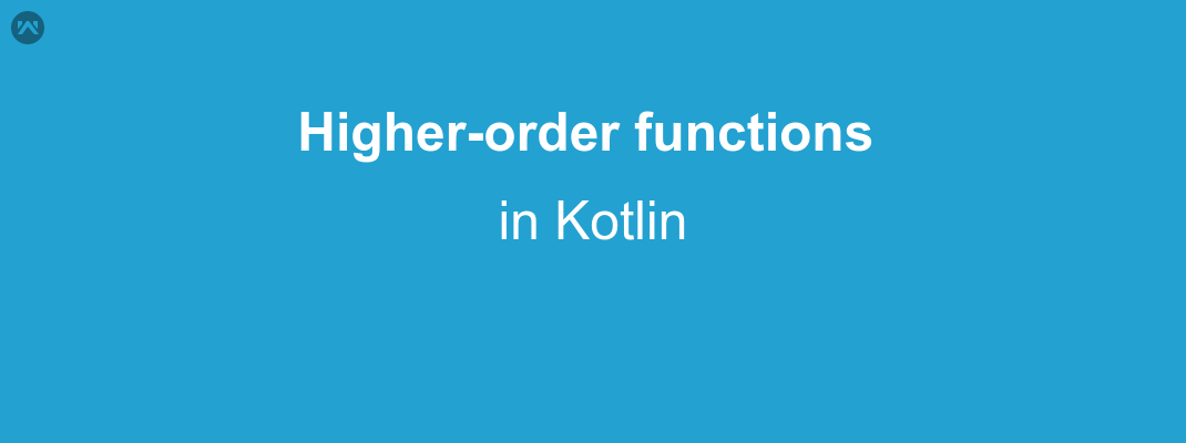 Higher-order functions in Kotlin - Mobikul Higher-order functions in Kotlin - Mobikul