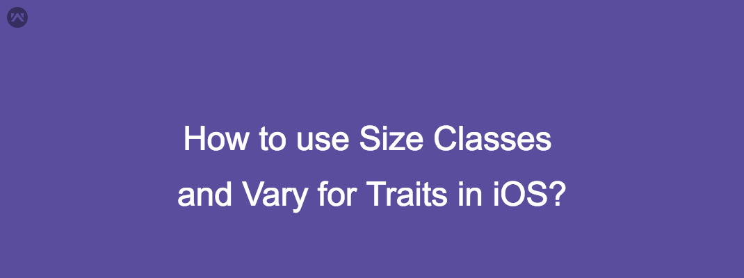 How to use Size Classes and Vary for Traits in iOS? - Mobikul How to use Size Classes and Vary for Traits in iOS? - Mobikul