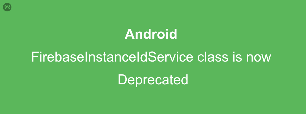Firebaseinstanceidservice Class Is Now Deprecated Mobikul