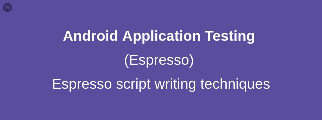 Espresso script writing techniques. - Mobikul