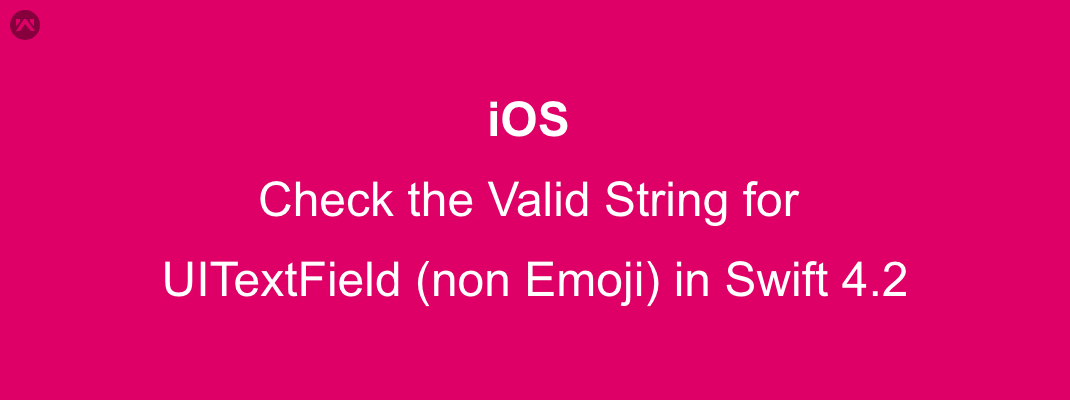 Check the Valid String for UITextField (non Emoji) in Swift 4.2 . - Mobikul