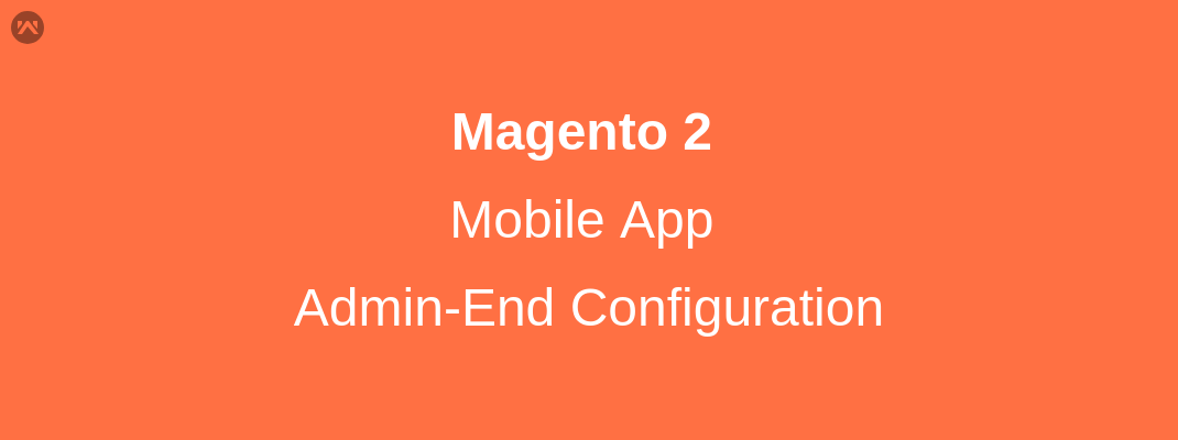 Mobikul Application Magento 2 Admin-End Configuration