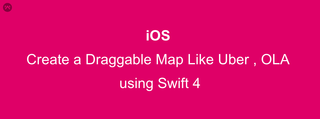 Create Draggable Map Like Uber Ola In Ios Using Swift 4 Mobikul