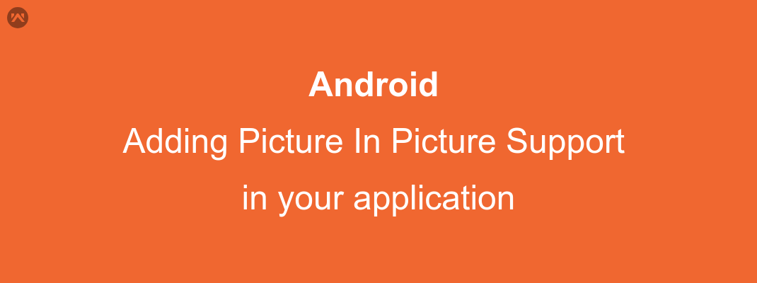 Adding Picture In Picture Support In Your Application Mobikul