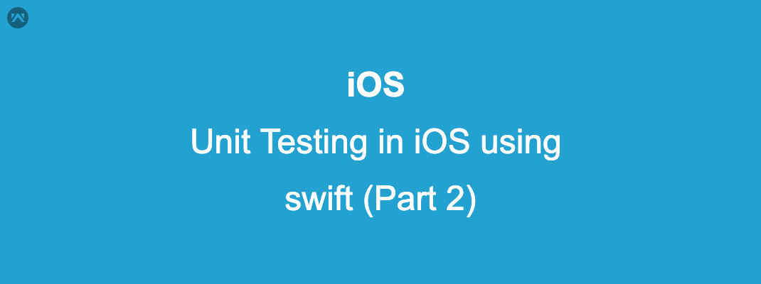 Unit Testing In Ios Using Swift Part 2 Mobikul