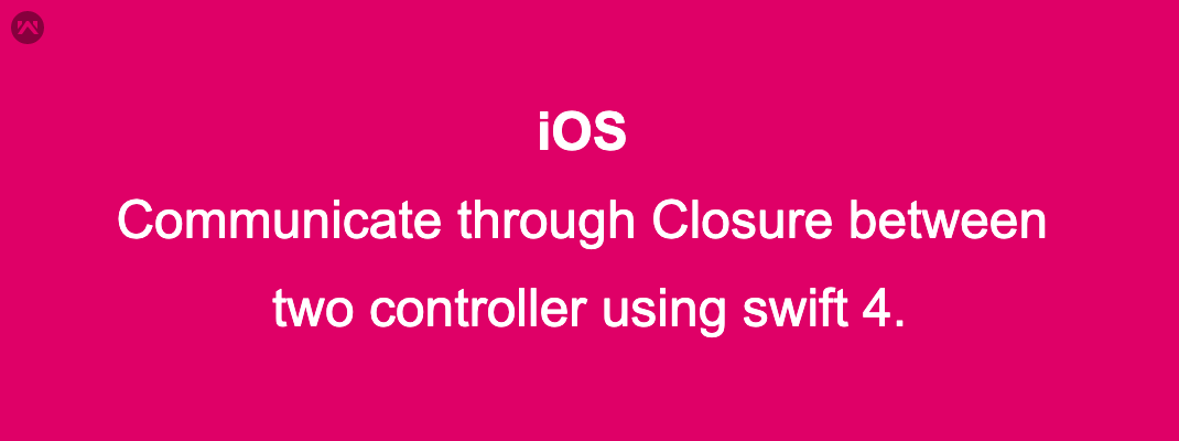 Communicate Through Closure Between Two Controller Using Swift 4 Mobikul